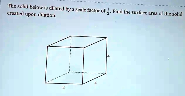 SOLVED: The solid below is dilated by scale factor = created upon 'of 2 ...