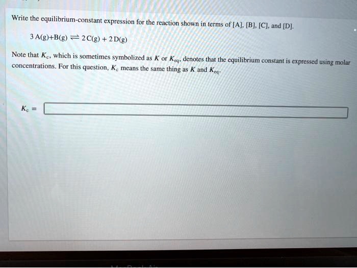 SOLVED: Write the equilibrium-constant expression for the reaction ...