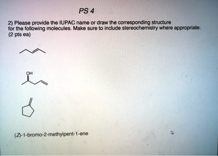 SOLVED: PS 4 2) Please provide the IUPAC name or draw the corresponding structure for the ...