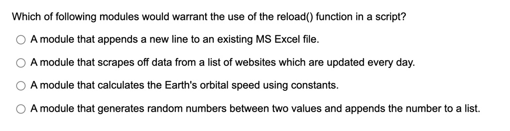 Solved Which Of Following Modules Would Warrant The Use Of The Reload Function In A Script A
