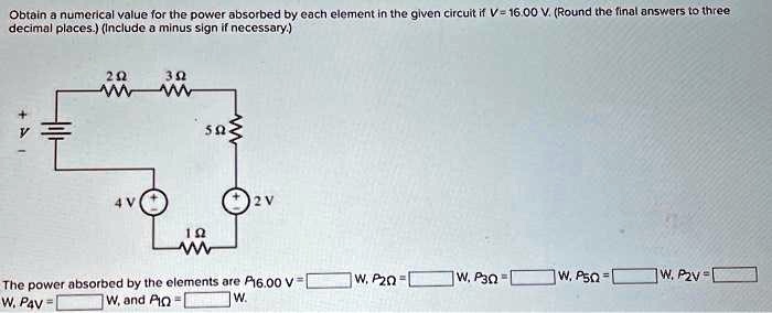 SOLVED: Texts: Obtain a numerical value for the power absorbed by each element in the given ...