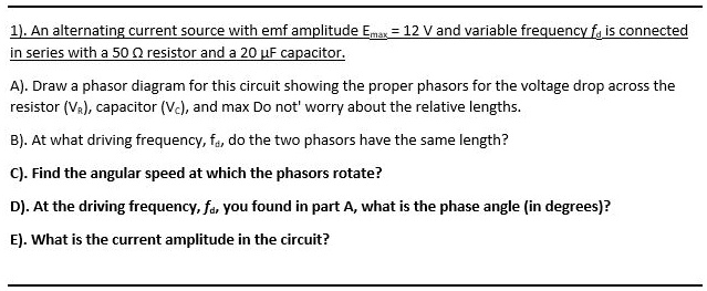SOLVED: An alternating current source with emf amplitude (Em) = 12V and variable frequency (f ...