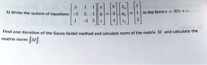 SOLVED: Write the system of equations in the form I - Mx. Find one iteration of the Gauss-Seidel ...