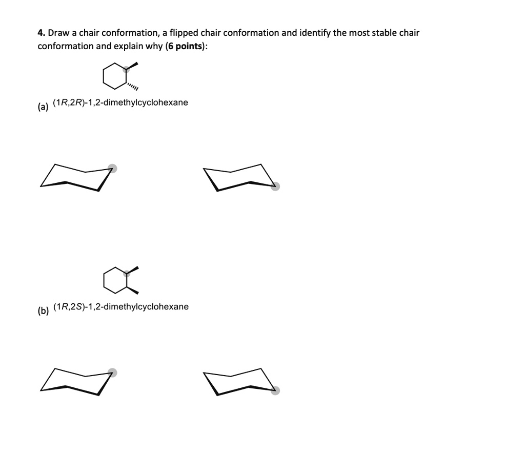 SOLVED: 4. Draw a chair conformation, a flipped chair conformation, and ... SOLVED: 4. Draw a chair conformation, a flipped chair conformation, and ...