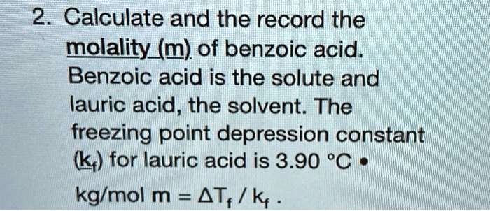 SOLVED: 2. Calculate and record the molality (m) of benzoic acid. Benzoic acid is the solute and ...