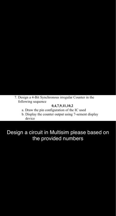 7. Design a 4-Bit Synchronous irregular Counter in the following sequence 0,4,7,9,11,10,2 a ...