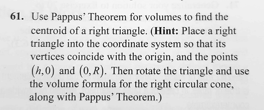 61 use pappus theorem for volumes to find the centroid of a right ...