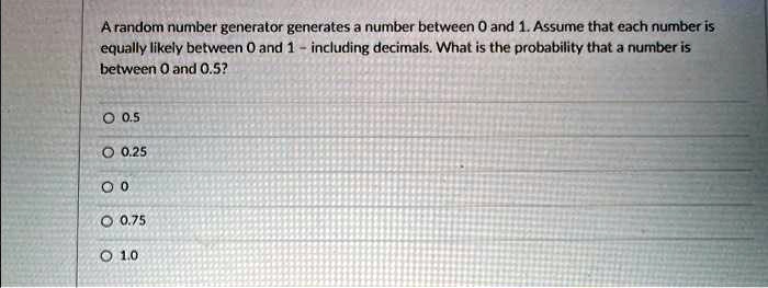 SOLVED: A random number generator generates a number between O and 1 ...