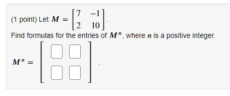SOLVED: point) Let M = 10 Find formulas for the entries of M" where n ...