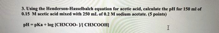 using the henderson hassclbalch equation for acetic acid calculate the ...