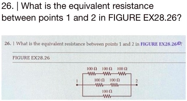 SOLVED: 26. What is the equivalent resistance between points 1 and 2 in ...