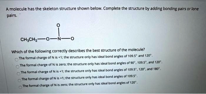 A molecule has the skeleton structure shown below. Complete the ...