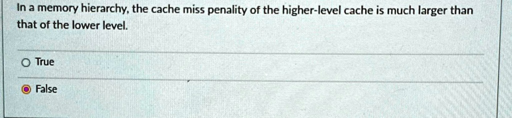 SOLVED: In a memory hierarchy, the cache miss penalty of the higher-level cache is much larger ...