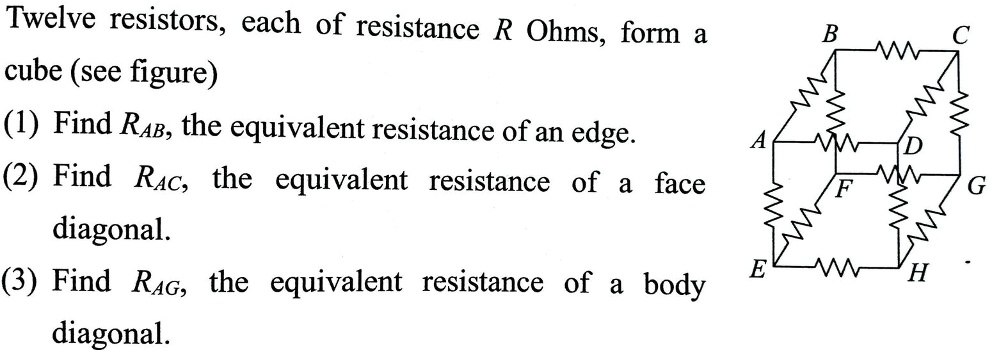 Twelve resistors, each of resistance R Ohms, form a cube (see figure ...