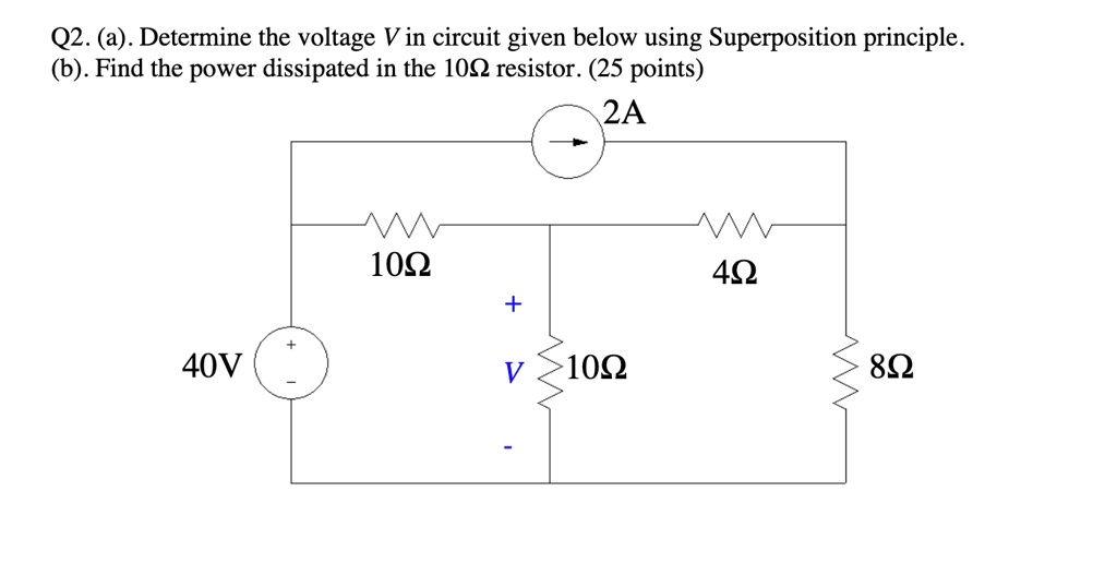 Q2. (a). Determine the voltage V in circuit given below using Superposition principle (b). Find ...