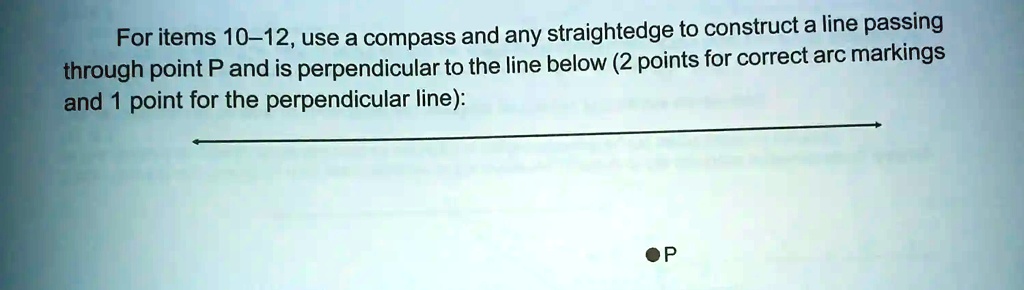 Solved For Items 10 12 Use A Compass And Any Straightedge To Construct A Line Passing Through
