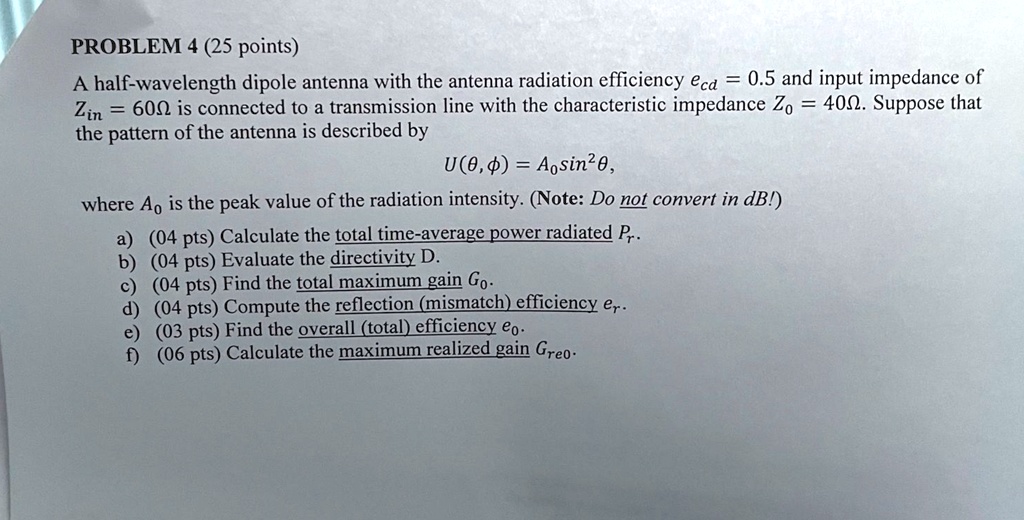 PROBLEM 4 (25 points) A half-wavelength dipole antenna with the antenna ...