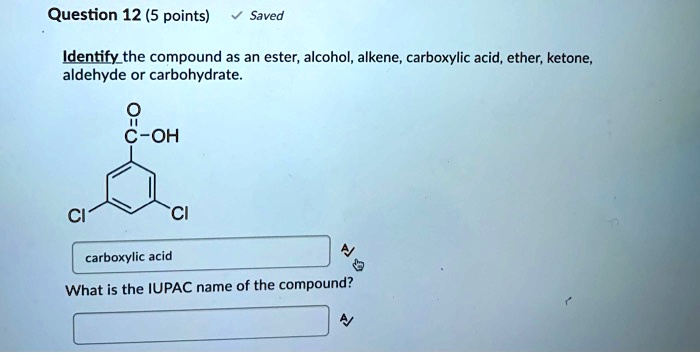 SOLVED: Question 12 (5 points) Saved Identify the compound as an ester; alcohol, alkene ...