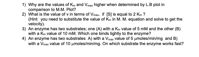 1) Why are the values of Km and Vmax higher when determined by L.B plot ...