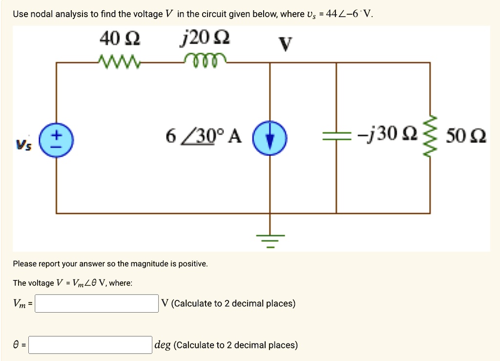 SOLVED: Use nodal analysis to find the voltage V in the circuit given below, where Vs = 44∠-6°V ...