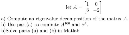 SOLVED: Help please. Let A be a matrix. a) Compute an eigenvalue ...