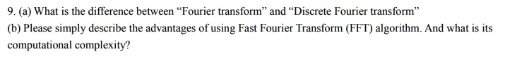 SOLVED: 9. (a) What is the diflerence between "Fourier transform" and ...