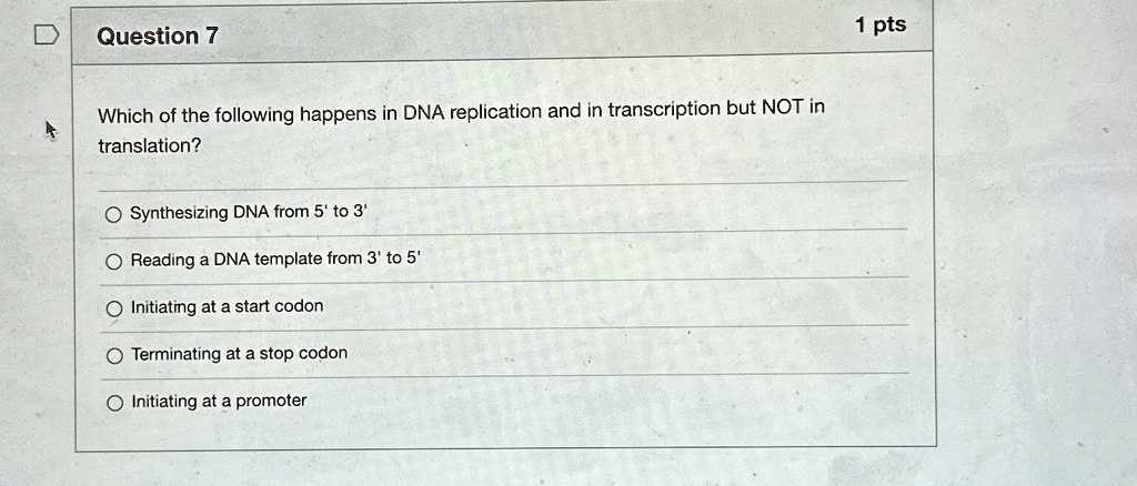 SOLVED: Question 7 1 pts Which of the following happens in DNA replication and in transcription ...