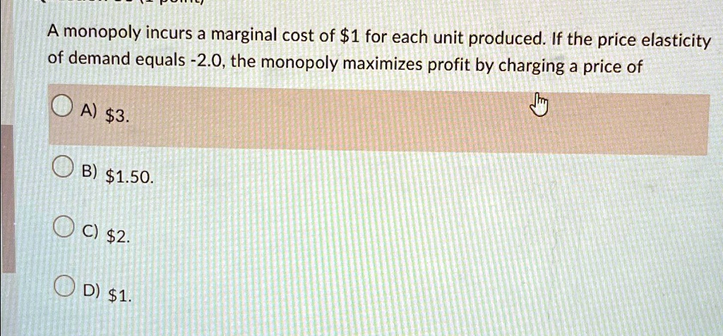 SOLVED: A monopoly incurs a marginal cost of 1 for each unit produced ...