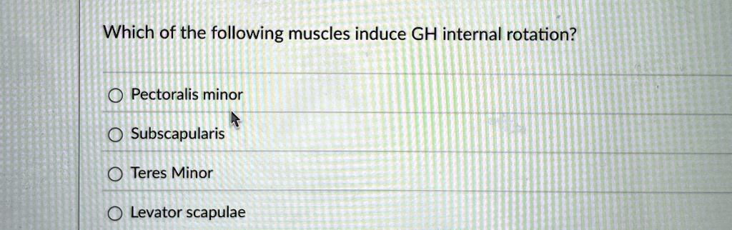 Which of the following muscles induce GH internal rotation? Pectoralis ...
