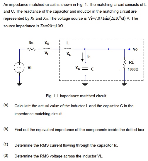 SOLVED: An impedance-matched circuit is shown in Fig. 1. The matching circuit consists of L and ...
