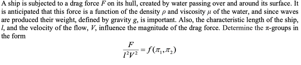 A ship is subjected to a drag force F on its hull, created by water ...