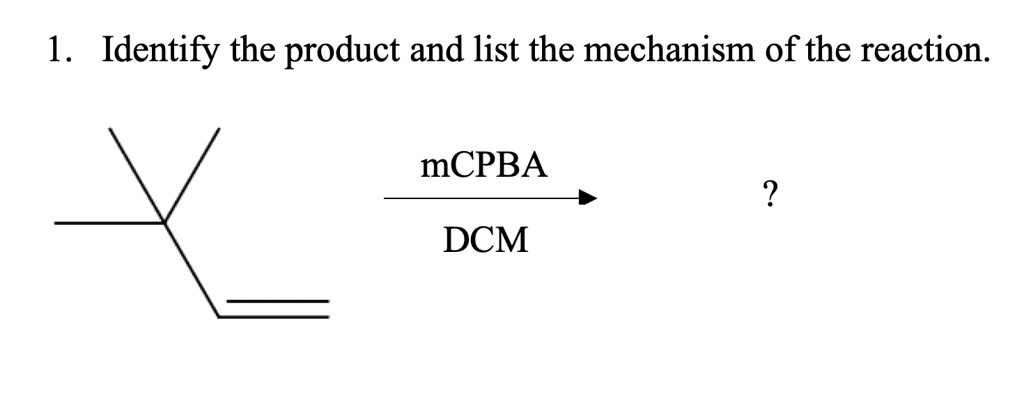 SOLVED: 1. Identify the product and list the mechanism of the reaction ...