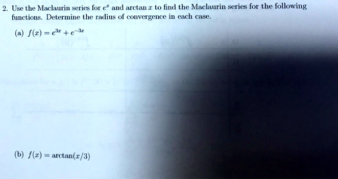 SOLVED: Use the Maclaurin series for e" ac arctan find the Maclaurin series for the following ...