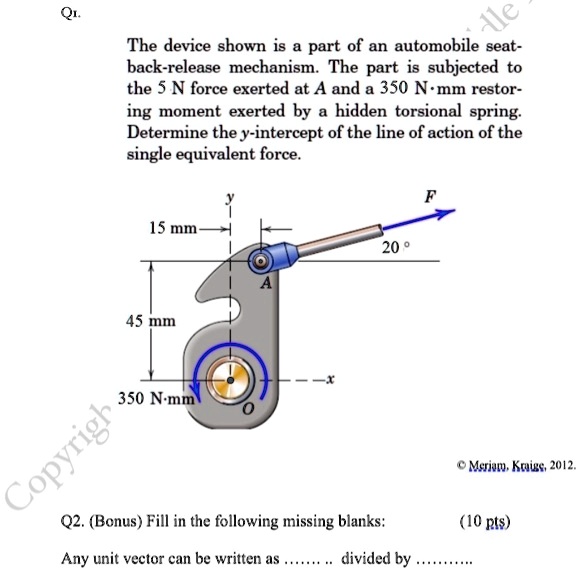 Q1. The device shown is a part of an automobile seat-back-release ...