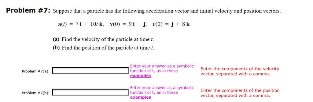 SOLVED: Problem #7: Suppose that a particle has the following acceleration vector and initial ...