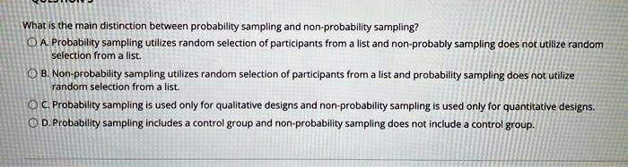 SOLVED: What is the main distinction between probability sampling and ...