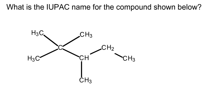 SOLVED: What is the IUPAC name for the compound shown below? H3C-CH2-CH3