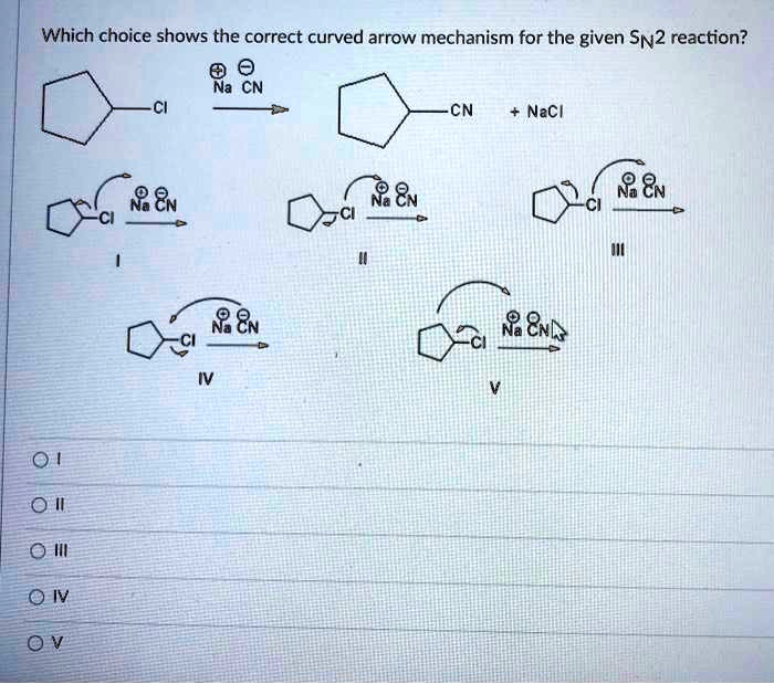 SOLVED: Which choice shows the correct curved arrow mechanism for the given SN2 reaction? CN CN ...