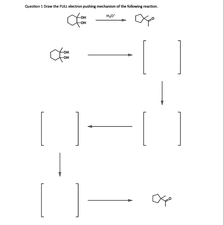 Question 1 Draw the FULL electron pushing mechanism of the following reaction. H3O* OH OH OH OH