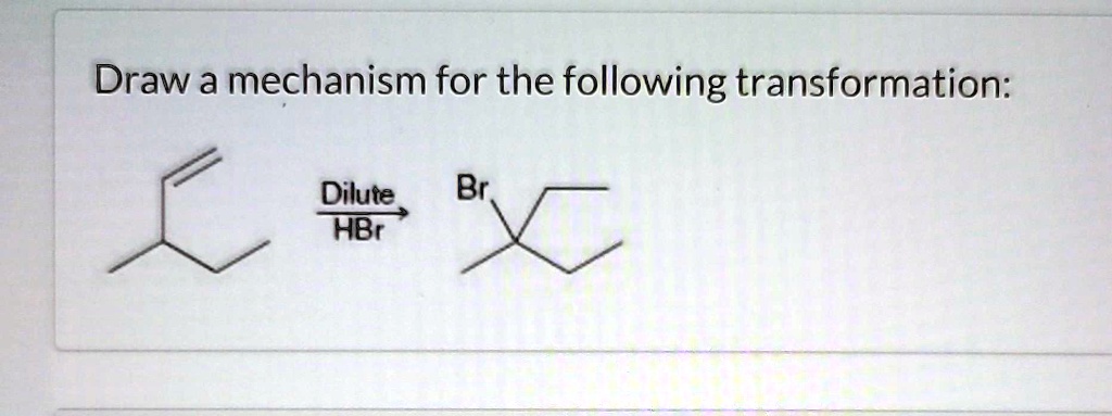 SOLVED: Draw a mechanism for the following transformation Dilute. HBr B1