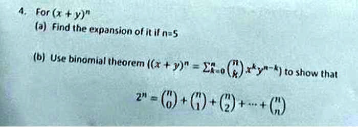 SOLVED: 4. For (x + y)^5, find the expansion of it. b. Use binomial theorem to show that (x + y ...