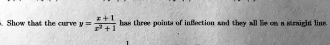 Show that the curve y = (x+1)/(x^2+1) has three points of inflection and they all lie on a ...