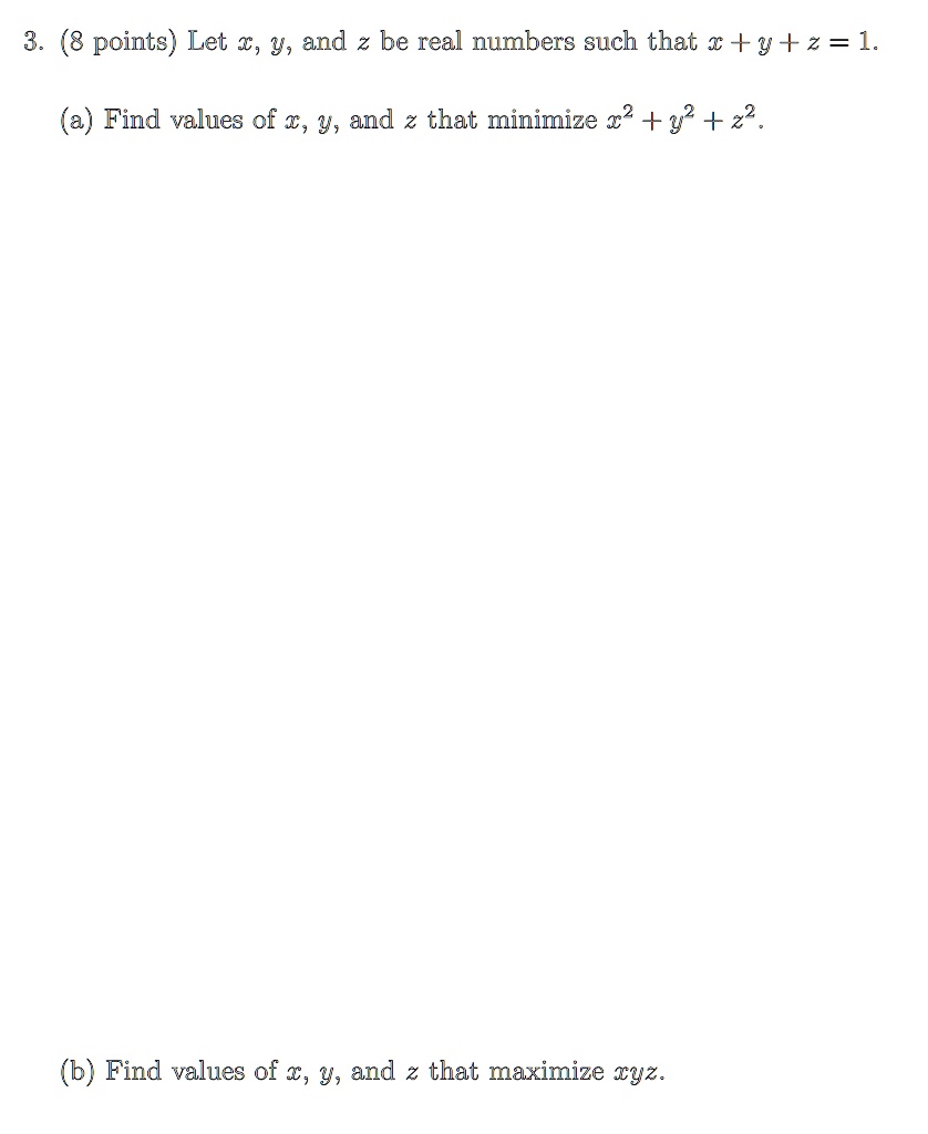 3. (8 points) Let x, y, and z be real numbers such that x + y + z = 1. (a) Find values of x, y ...