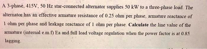A 3-phase, 415V, 50 Hz star-connected alternator supplies 50 kW to a ...