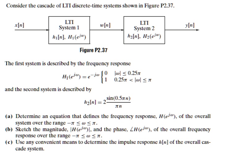 SOLVED: Consider the cascade of LTI discrete-time systems shown in ... SOLVED: Consider the cascade of LTI discrete-time systems shown in ...
