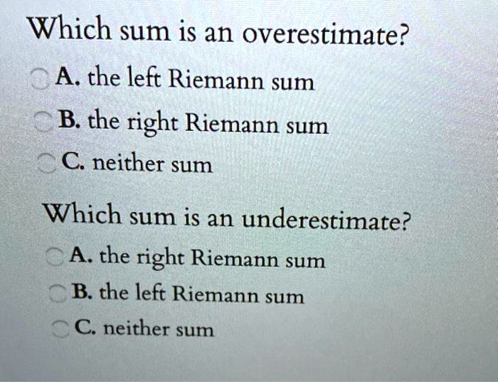 SOLVED: Which sum is an overestimate? A. the left Riemann sum B the ...