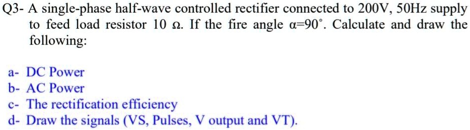 SOLVED: Q3-A single-phase half-wave controlled rectifier connected to 200V,50Hz supply to feed ...