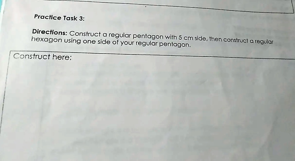Practice Task 3: Directions: Construct a regular pentagon with 5 cm side, then construct a ...
