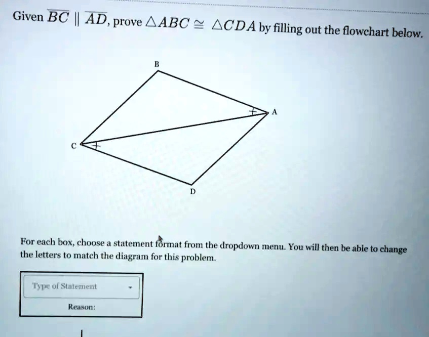SOLVED: Given BC AD, prove AABC ACDA by filling = out the flowchart below. For each box; choose ...