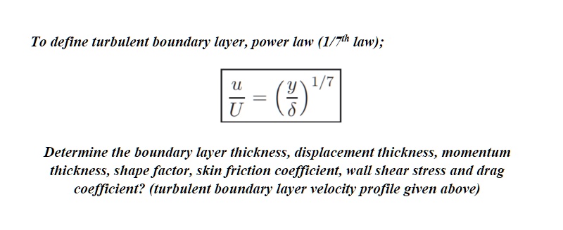 SOLVED: To define turbulent boundary layer, power law (L/7th law); 1/7 ...